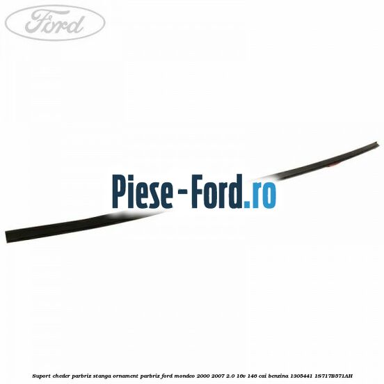 Suport cheder parbriz stanga, ornament parbriz Ford Mondeo 2000-2007 2. ...